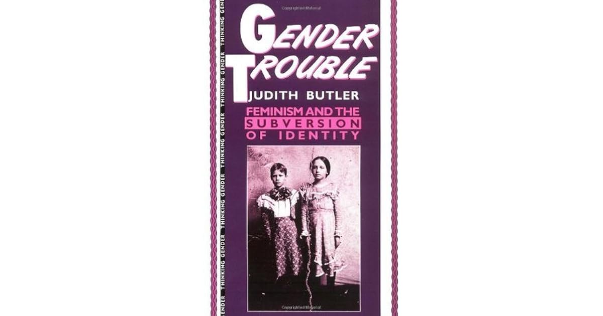 Gender Trouble: Feminism and the Subversion of Identity by Judith Butler