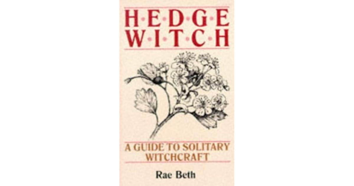 Hedge Witch: A Guide to Solitary Witchcraft by Rae Beth