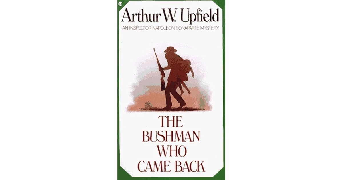 The Bushman Who Came Back by Arthur W. Upfield