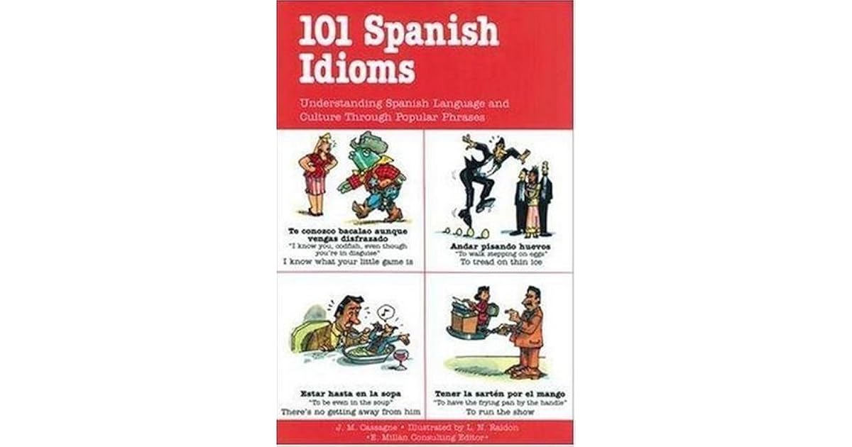 101 Spanish Idioms by Jean-Marie Cassagne