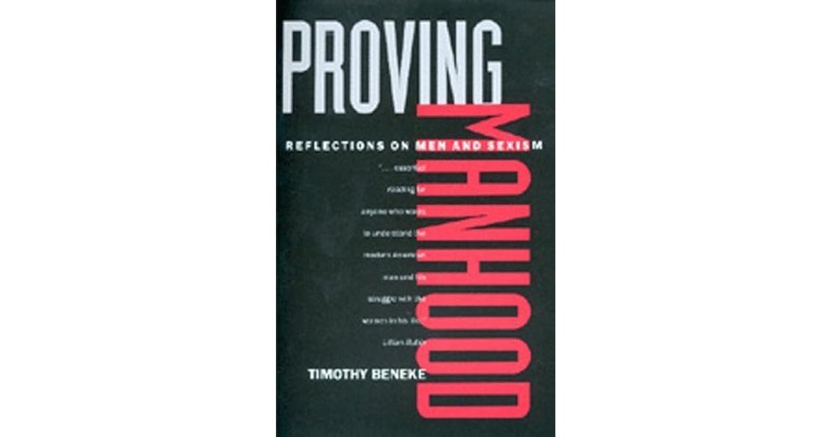 Proving Manhood: Reflections on Men and Sexism by Timothy Beneke