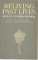 Reliving Past Lives: The Evidence Under Hypnosis by Helen Wambach