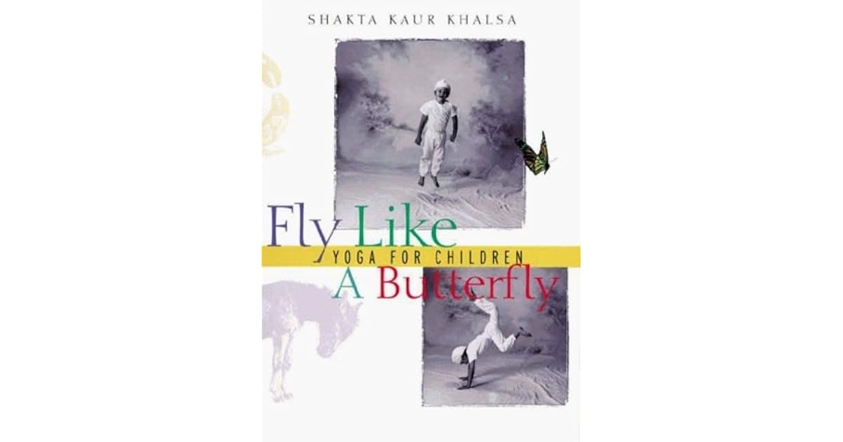 Fly Like A Butterfly: Yoga for Children by Shakta Khalsa