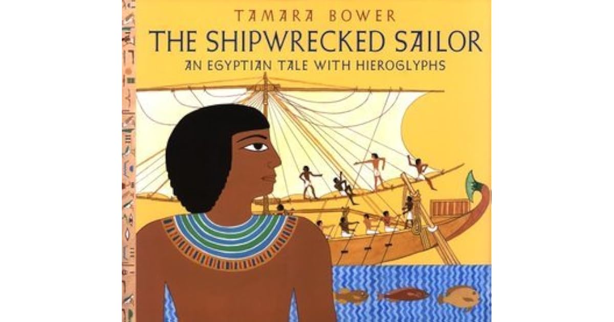 The Shipwrecked Sailor: An Egyptian Tale with Hieroglyphs by Tamara Bower