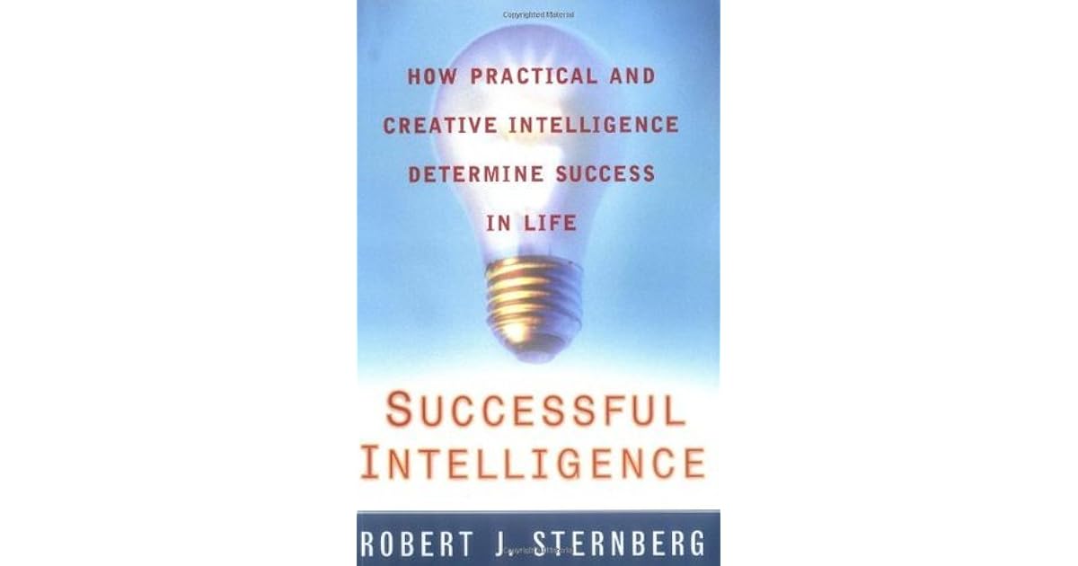 Successful Intelligence: How Practical and Creative Intelligence ...