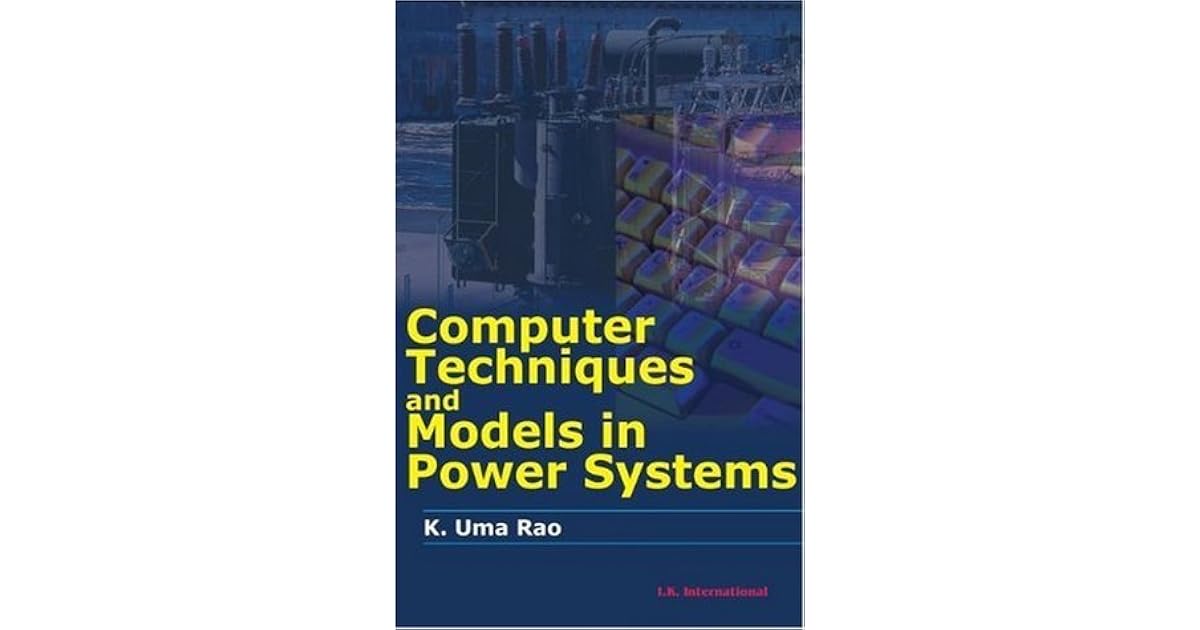 Computer Techniques and Model in Power Systems by K. Uma Rao