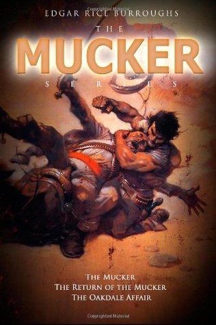 The Mucker Series: The Mucker, The Return of the Mucker, The Oakdale ...