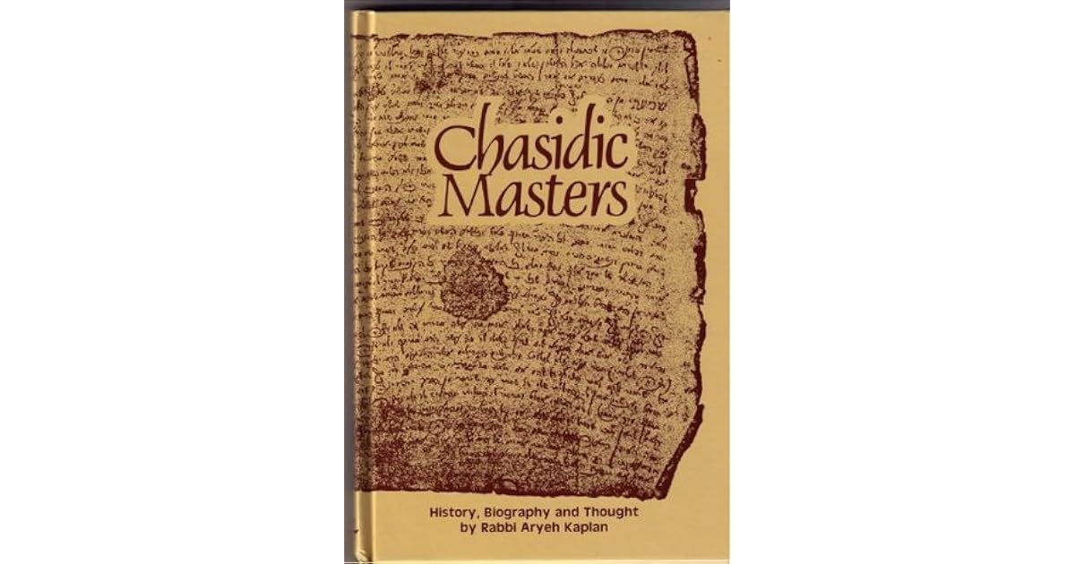 Chasidic Masters: History, Biography, Thought by Aryeh Kaplan