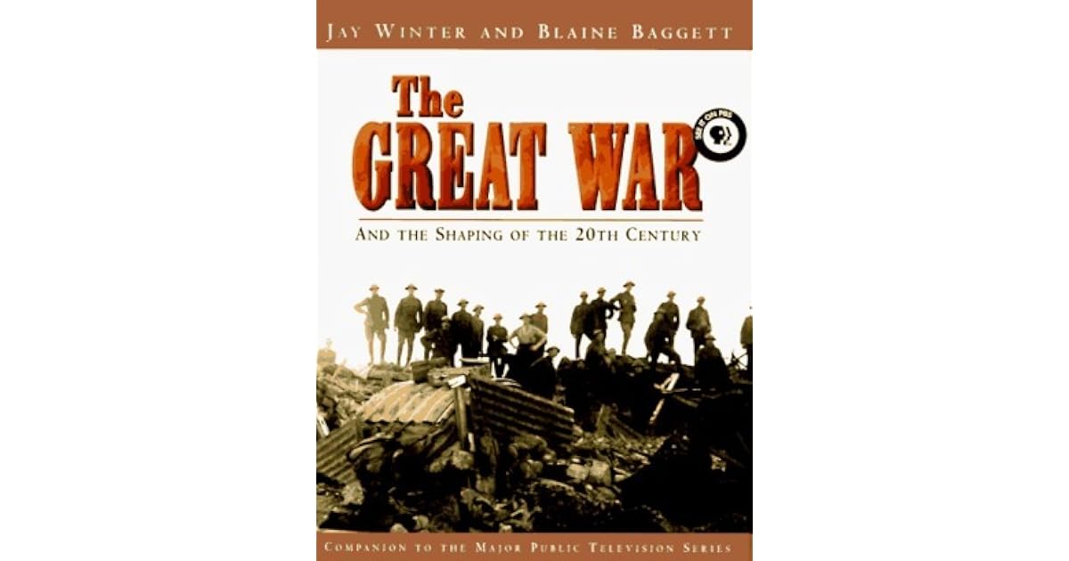 The Great War and the Shaping of the 20th Century by Blaine Baggett