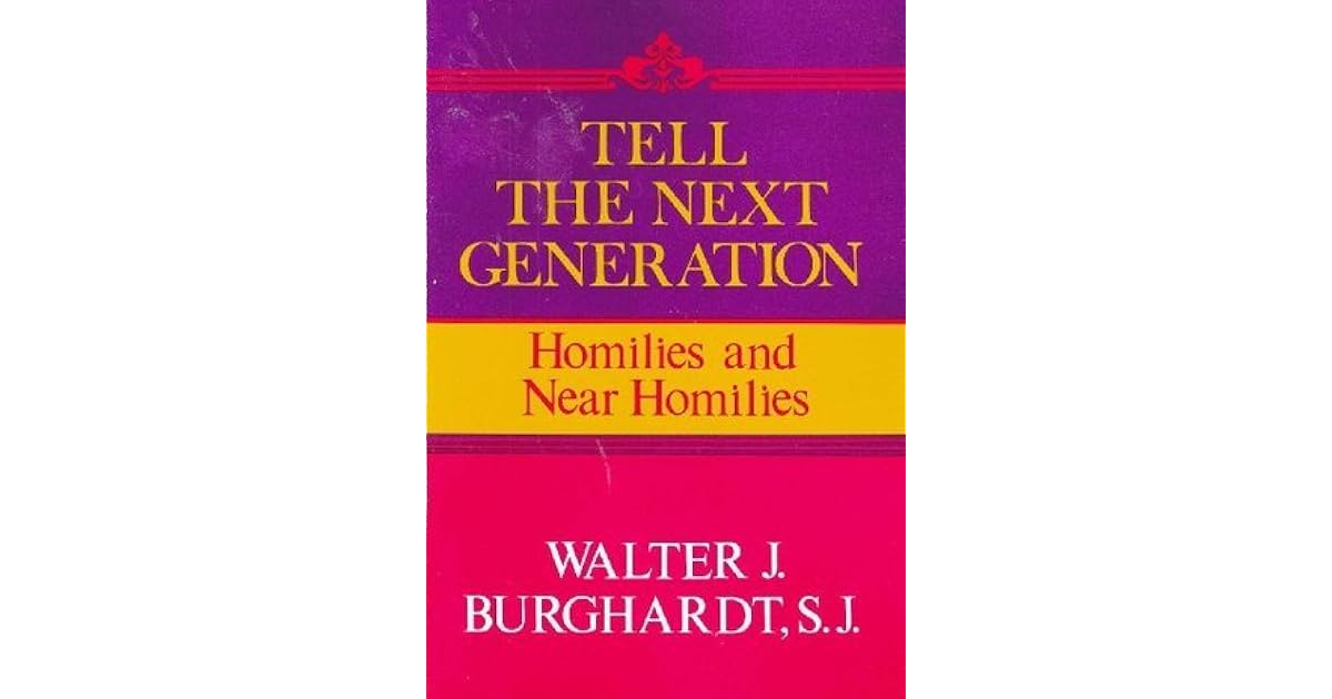 Tell the Next Generation: Homilies and Near Homilies by Walter J. Burghardt