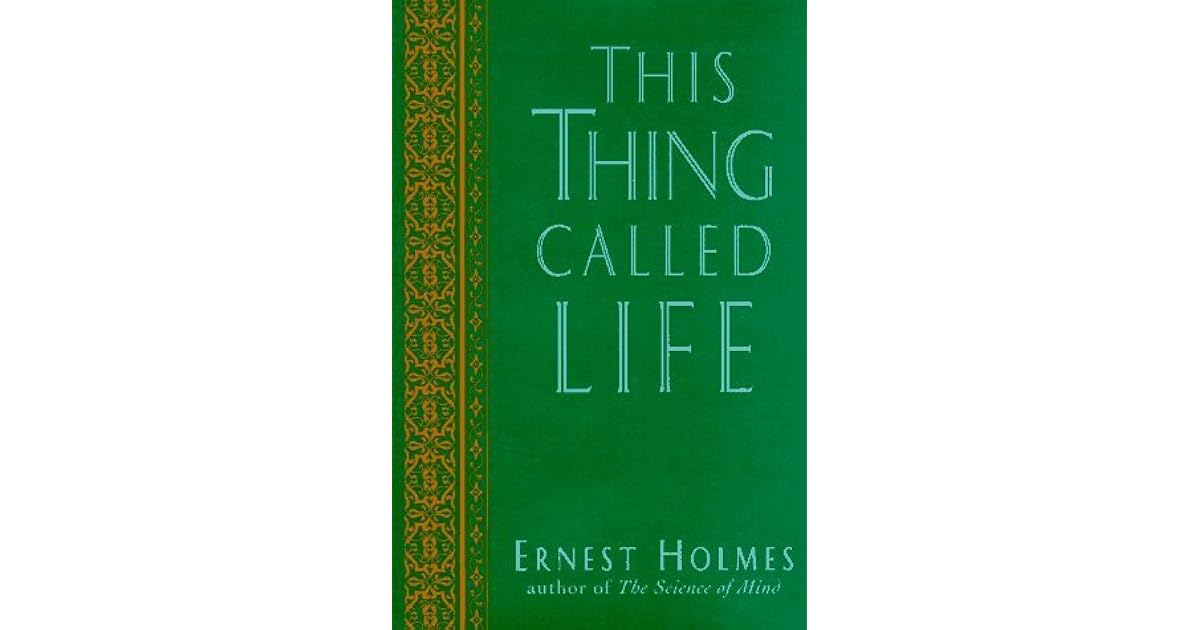 This Thing Called Life by Ernest Shurtleff Holmes