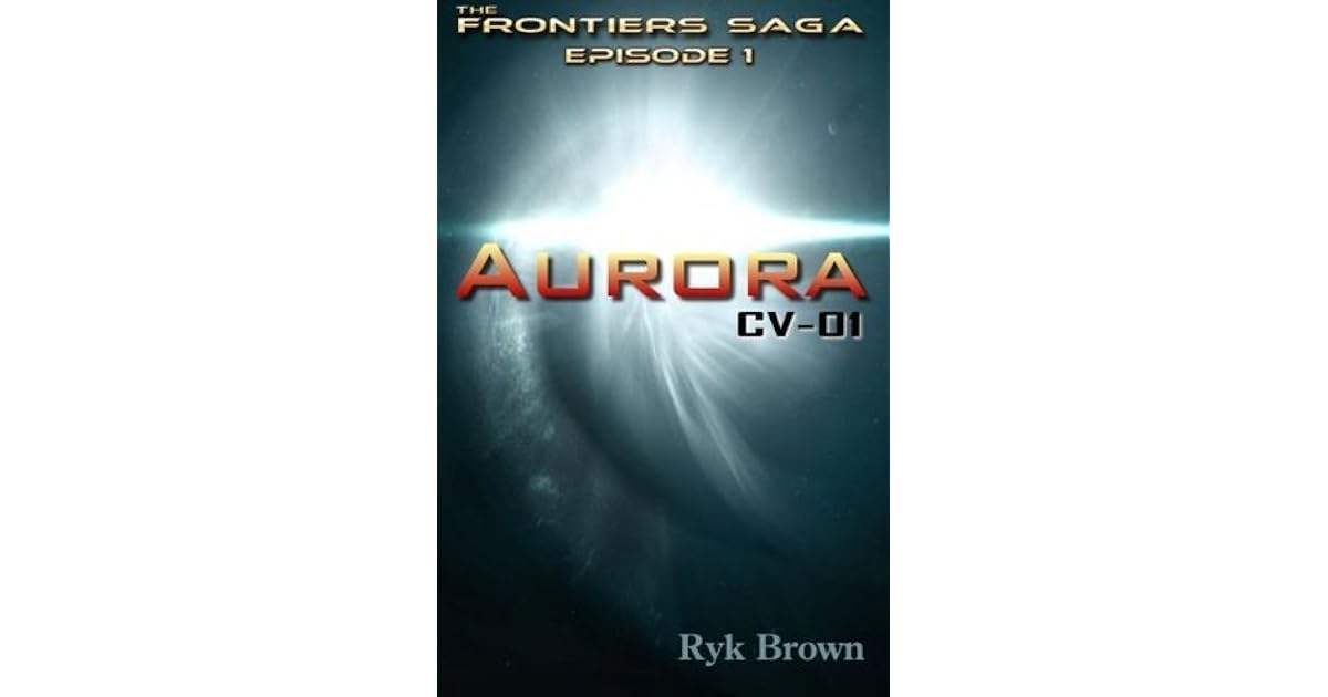 Ep.#1 - Aurora: CV-01: The Frontiers Saga by Ryk Brown