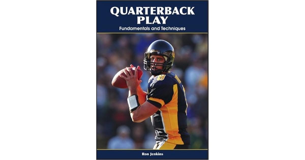 Quarterback Play: Fundamentals and Techniques by Ron Jenkins