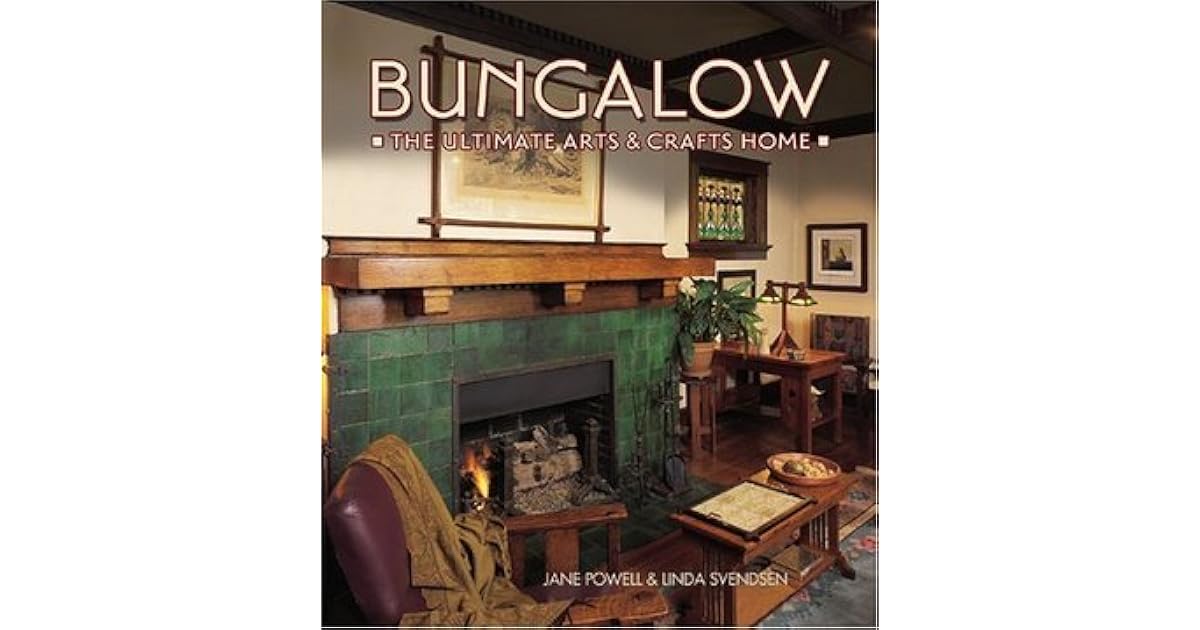 Bungalow The Ultimate Arts & Crafts Home by Jane Powell