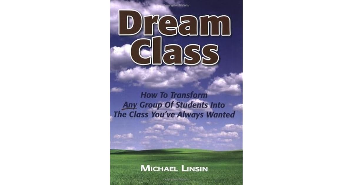 Dream Class: How to Transform Any Group of Students Into the Class You ...