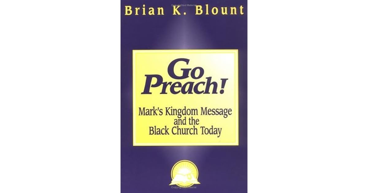 Go Preach!: Mark's Kingdom Message and the Black Church Today by Brian ...