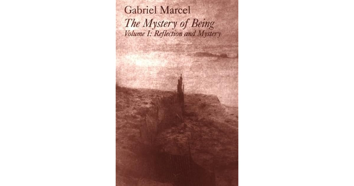 The Mystery of Being 1: Reflection and Mystery by Gabriel Marcel