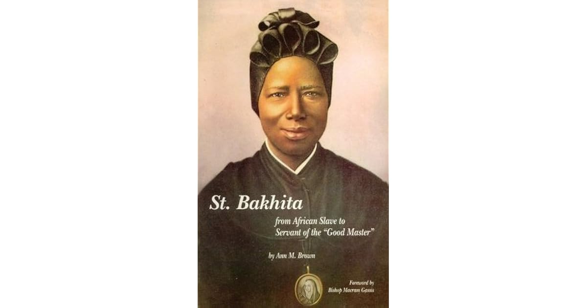 St. Bakhita: From African slave to servant of the "Good Master" by Ann ...