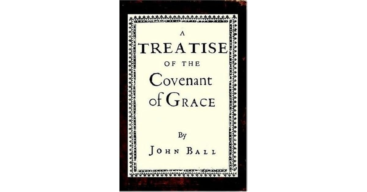 A Treatise Of The Covenant Of Grace by John Ball