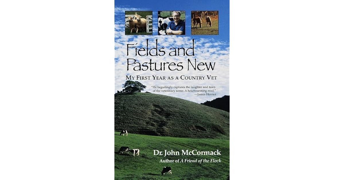 Fields and Pastures New: My First Year as a Country Vet by John McCormack
