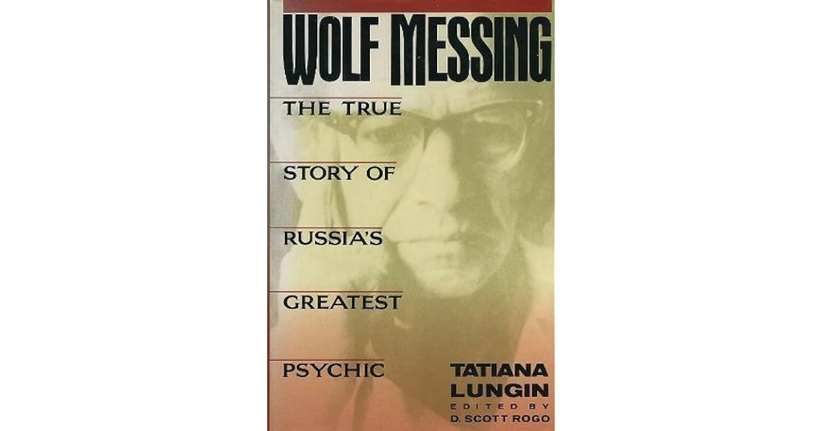 Wolf Messing: The True Story of Russia's Greatest Psychic by Tatiana Lungin