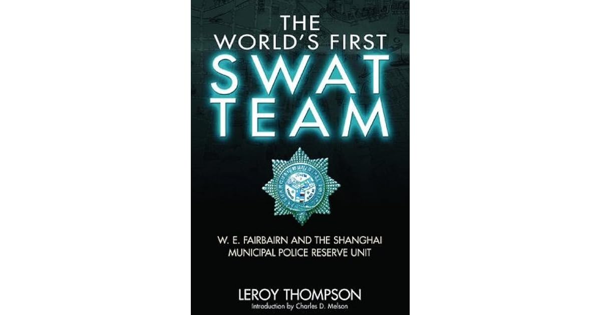 THE WORLD'S FIRST SWAT TEAM: W. E. Fairbairn and the Shanghai Municipal ...