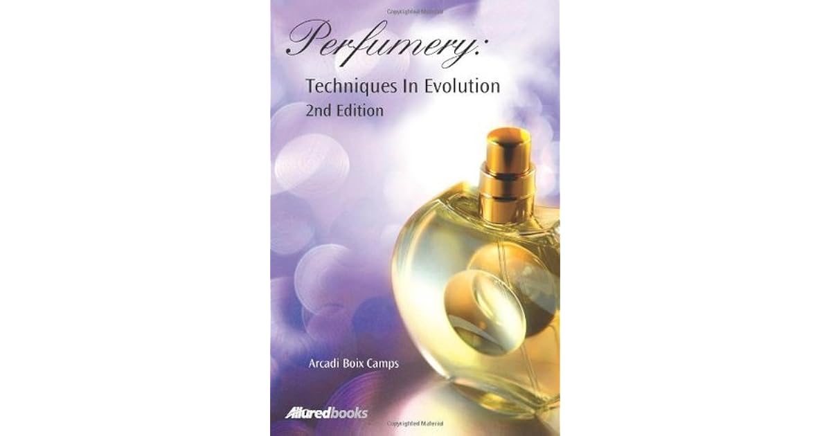 Perfumery: Techniques in Evolution by Arcadi Boix Camps