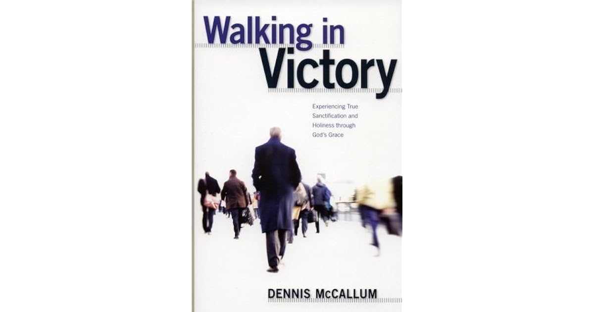 Walking in Victory: Experiencing True Sanctification and Holiness ...
