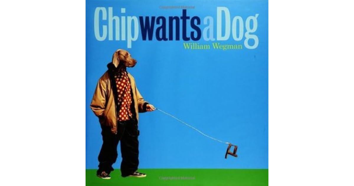 Chip Wants a Dog by William Wegman
