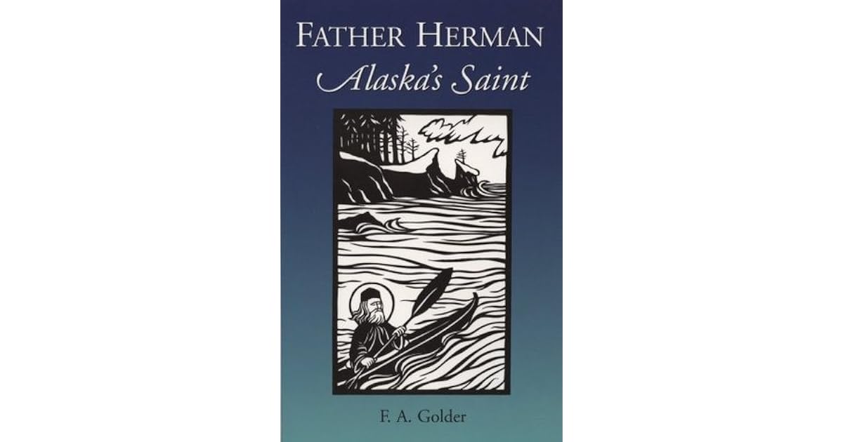 Father Herman: Alaska's Saint by Frank Alfred Golder