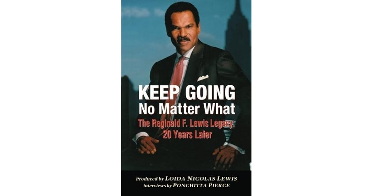 Keep Going No Matter What: The Reginald F. Lewis Legacy: 20 Years Later ...