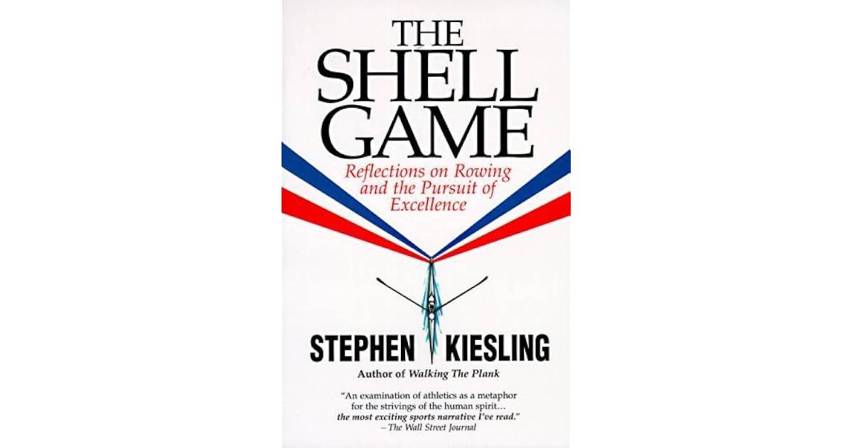 The Shell Game: Reflections on Rowing and the Pursuit of Excellence by ...