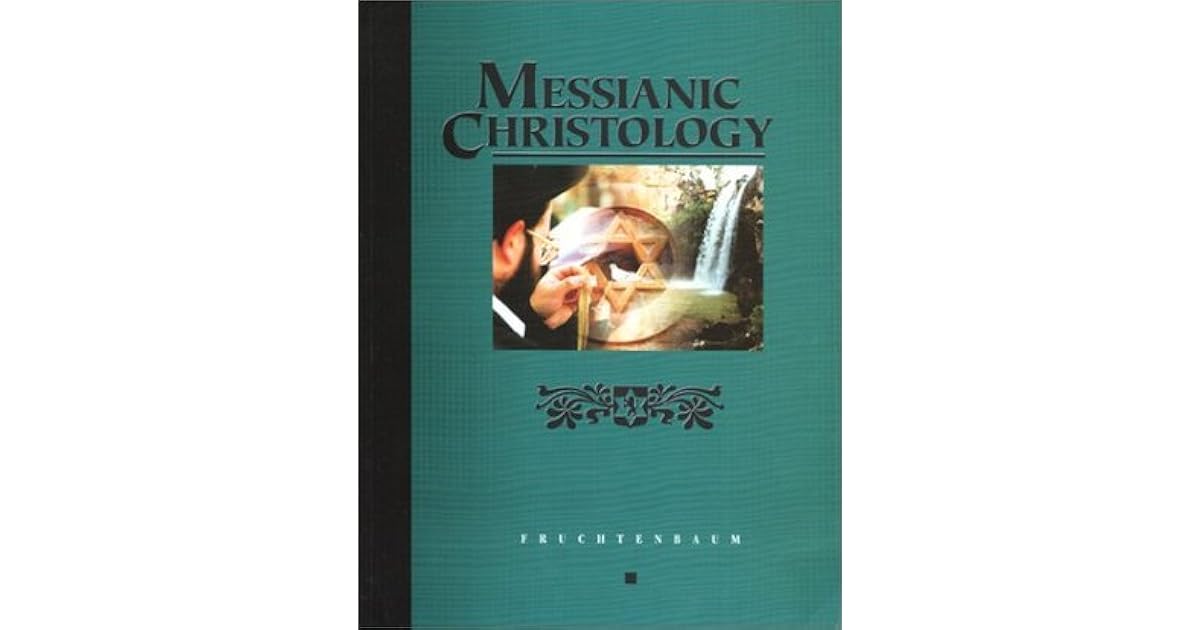 Messianic Christology by Arnold G. Fruchtenbaum
