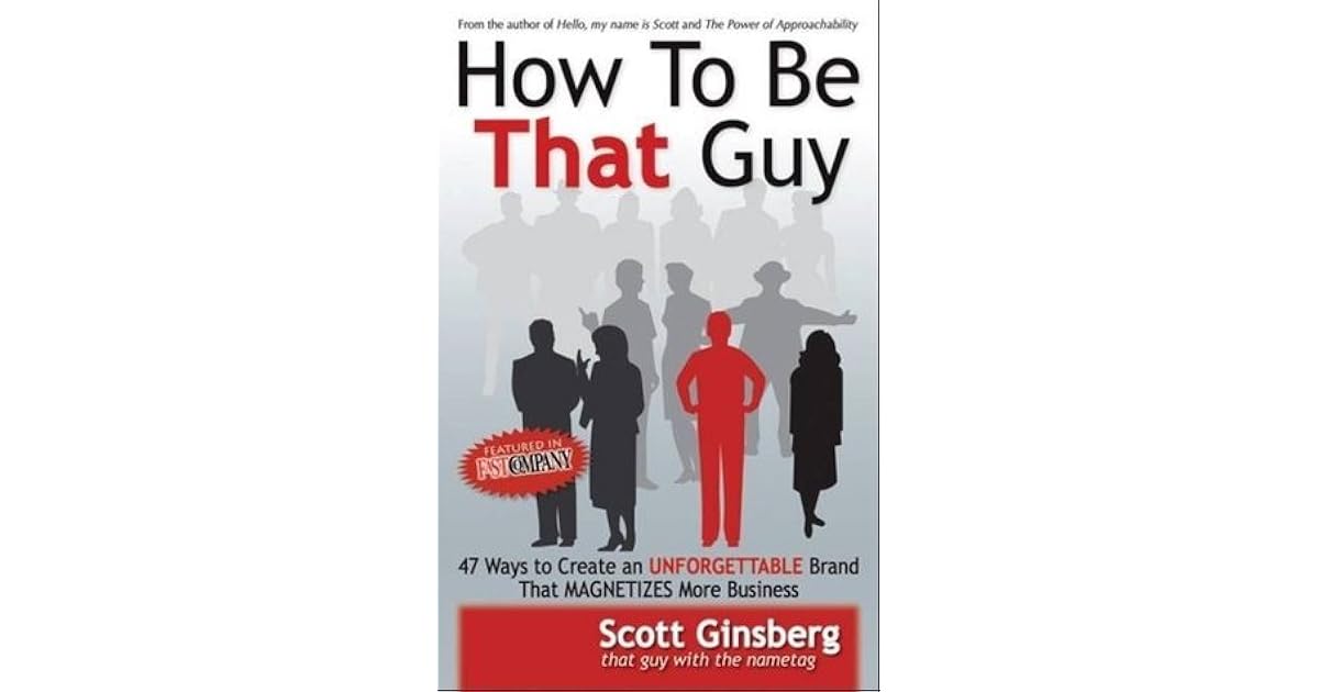 How To Be That Guy by Scott Ginsberg