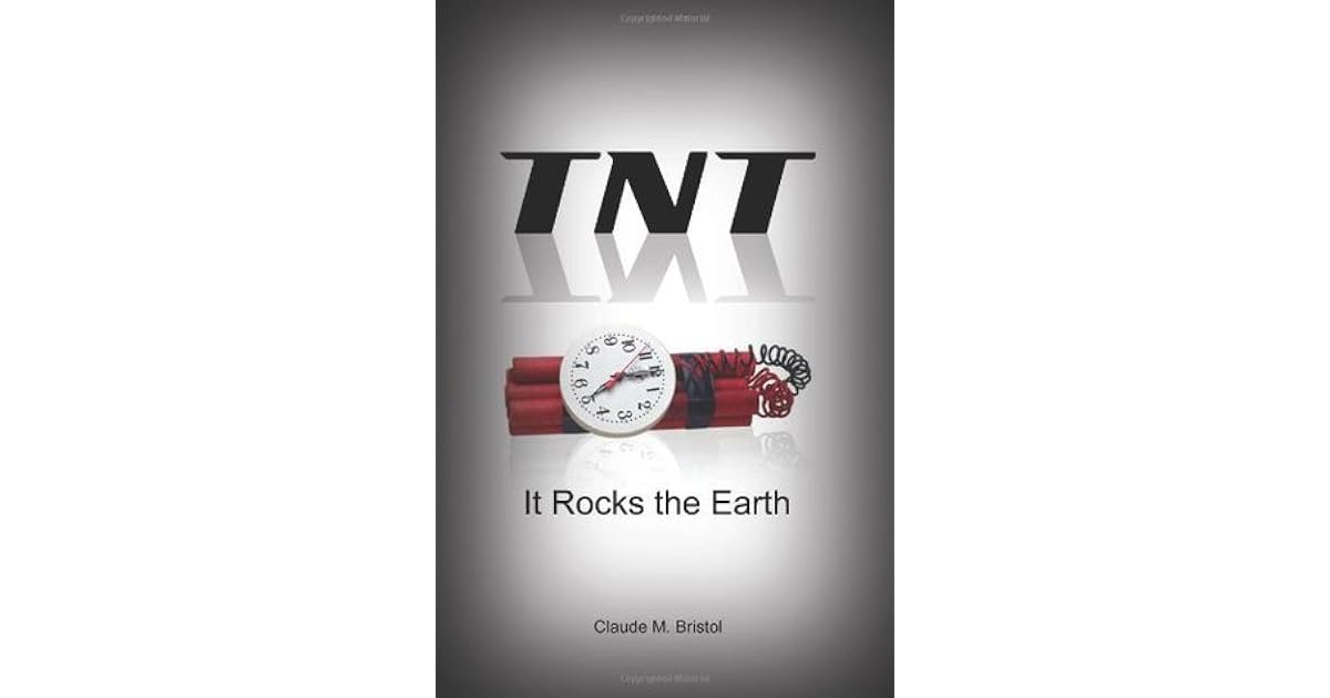 TNT: It Rocks The Earth by Claude M. Bristol