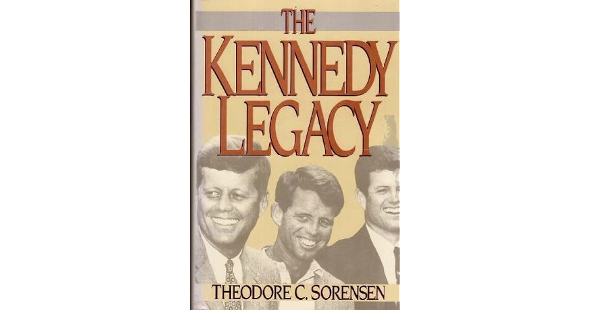 The Kennedy Legacy by Theodore C. Sorensen