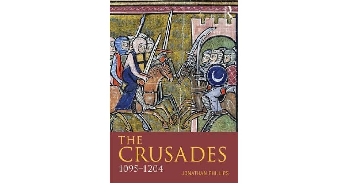 The Crusades, 1095-1204 by Jonathan Phillips