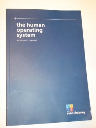 The Human Operating System: An Owner's Manual by Senn Delaney