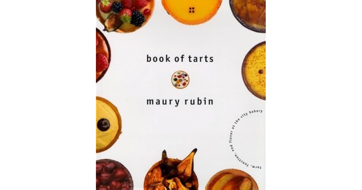 Book of Tarts: Form, Function, and Flavor at the City Bakery by Maury Rubin