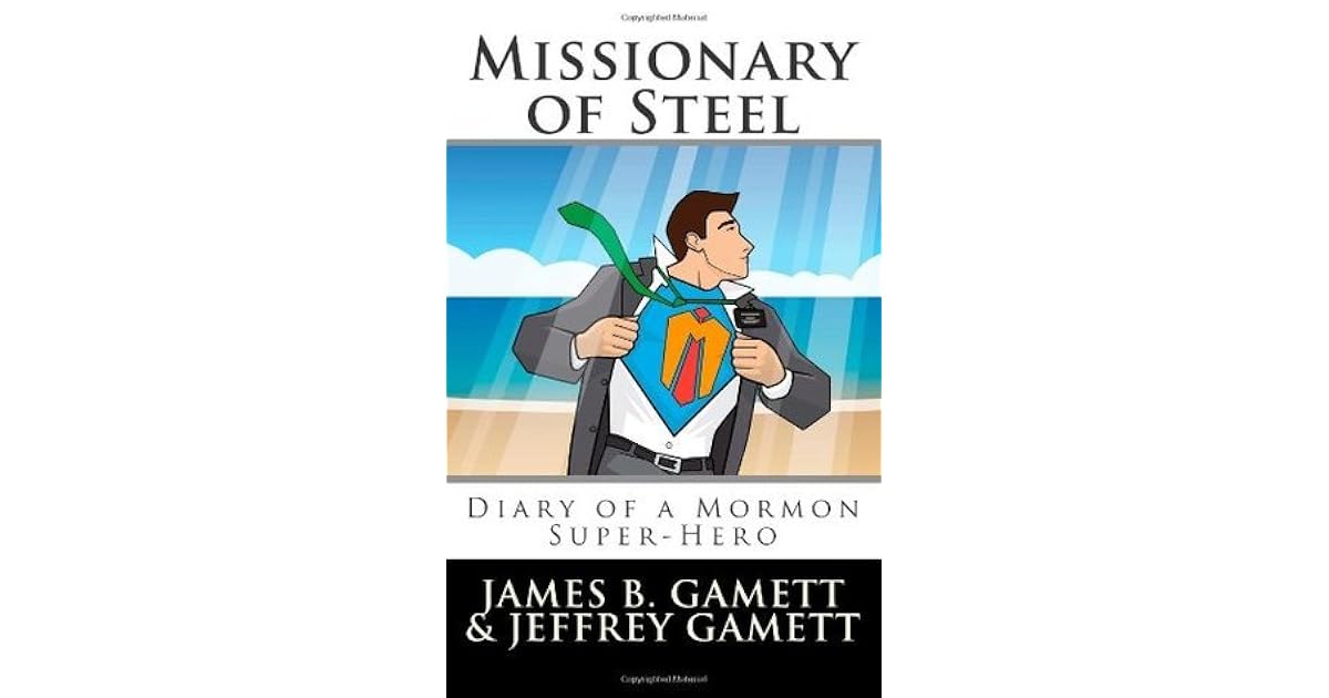 Missionary of Steel: Diary Of A Mormon Super Hero by Jeffrey Gamett