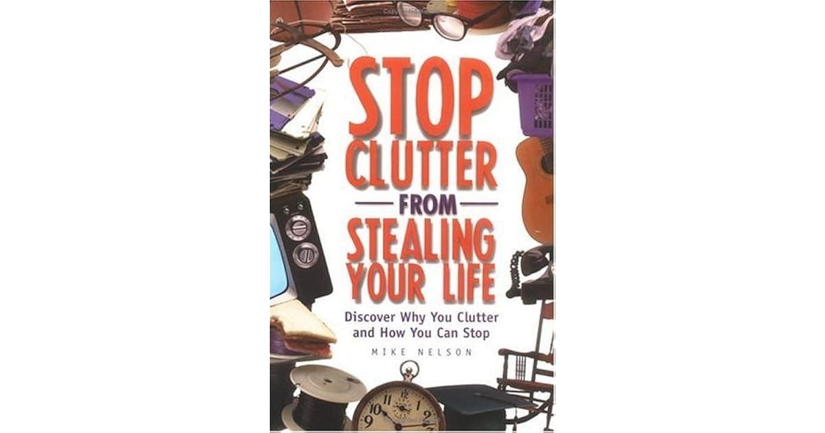 Stop Clutter from Stealing Your Life: Discover Why You Clutter and How ...