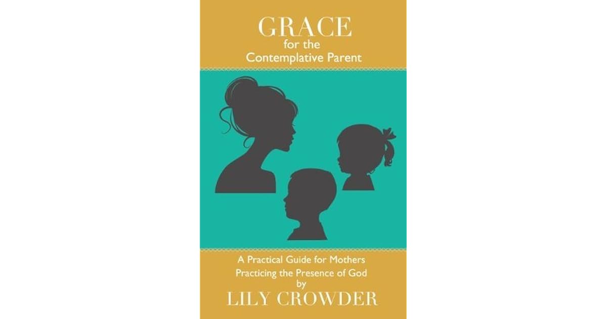 Grace for the Contemplative Parent : A Practical Guide for Mothers ...