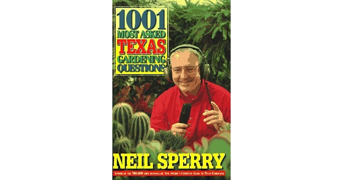 1001 Most Asked Texas Gardening Questions by Neil Sperry