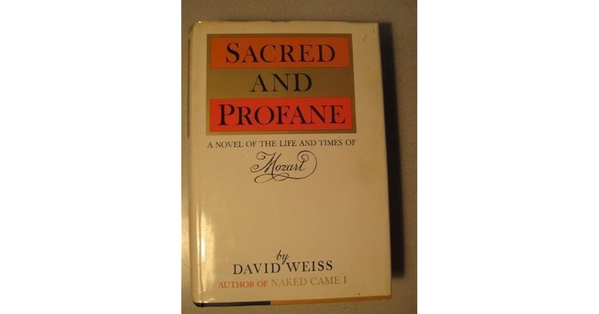 Sacred and Profane: A Novel of the Life and Times of Mozart by David Weiss