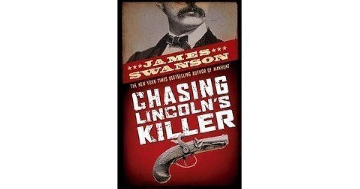 Chasing Lincoln's Killer by James L. Swanson