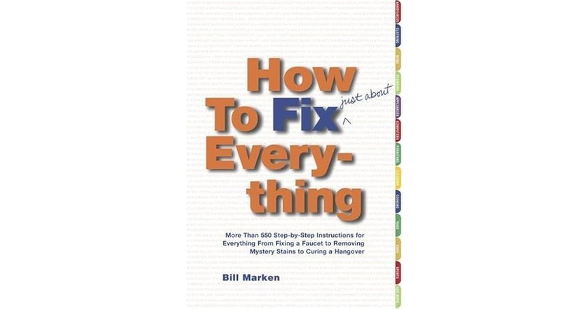 How to Fix (Just About) Everything: More Than 550 Step-By-Step ...