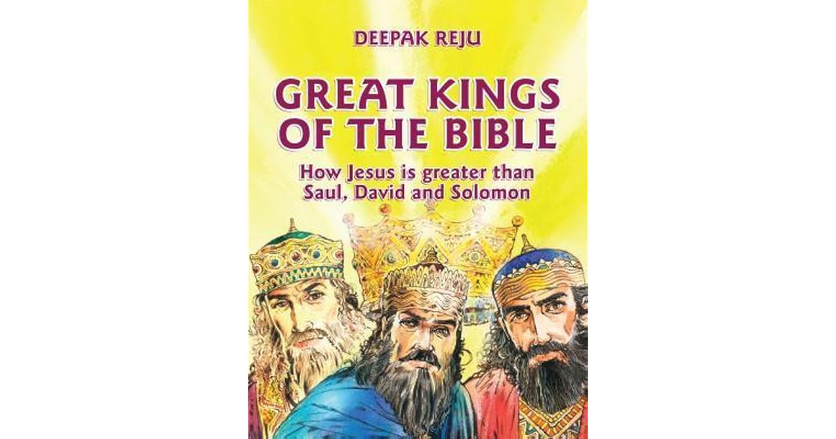 Great Kings of the Bible: How Jesus Is Greater Than Saul, David and ...