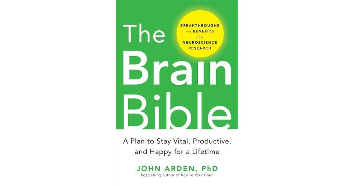 The Brain Bible: How to Stay Vital, Productive, and Happy for a ...