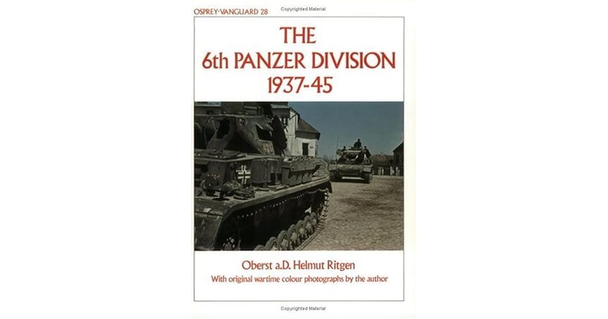 The 6th Panzer Division 1937–45 by Helmut Ritgen