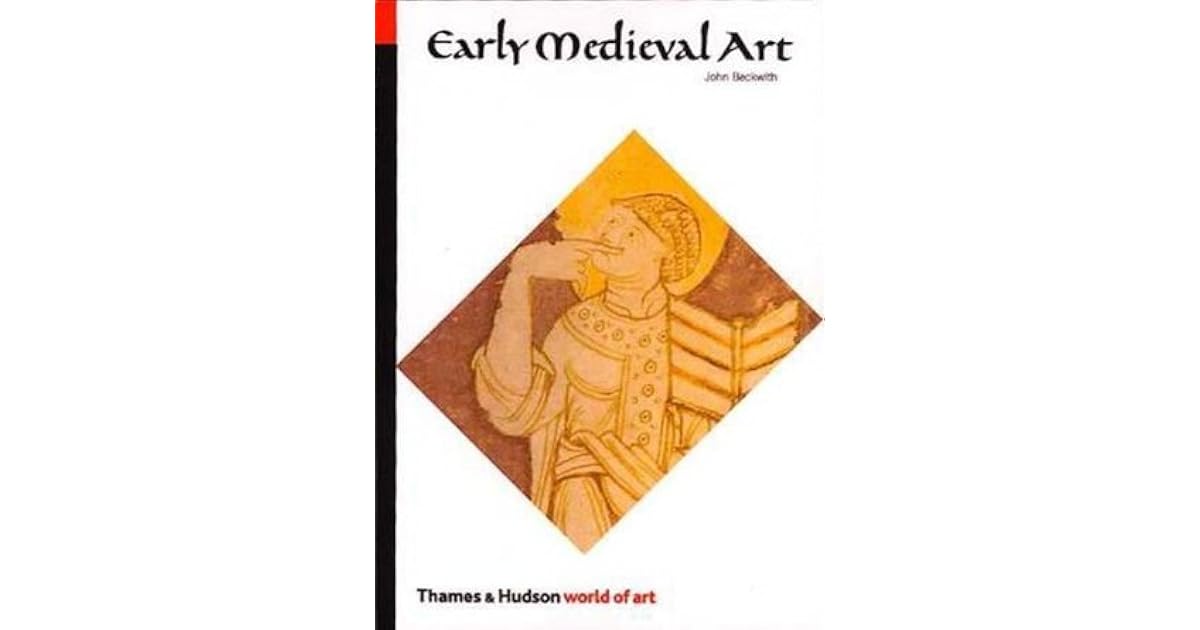 Early Medieval Art: Carolingian, Ottonian, Romanesque by John Beckwith